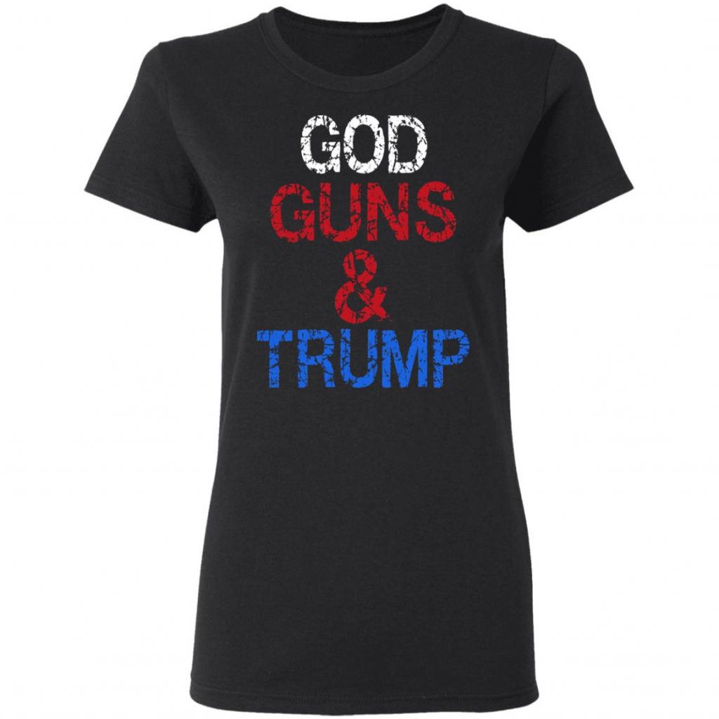 God Guns & Trump Shirt, Hoodie - El Real Tex-Mex Clothing