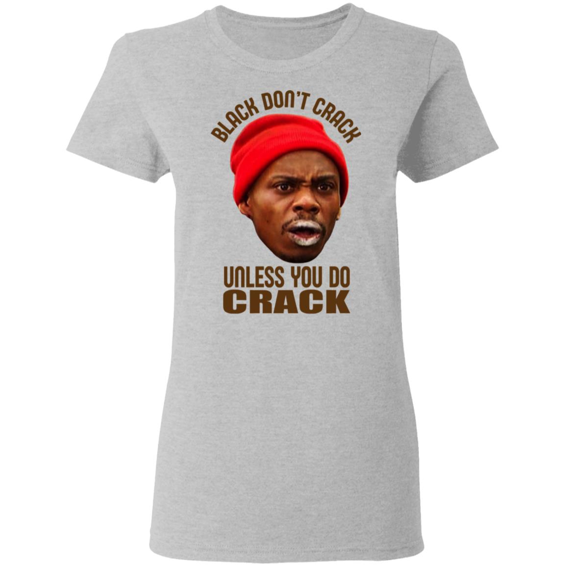 Black Don't Crack Unless You Do Crack Shirt | El Real Tex-Mex
