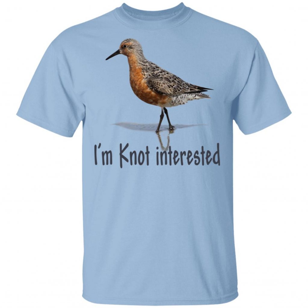 Bird I’m Knot Interested Shirt, Hoodie, Sweatshirt