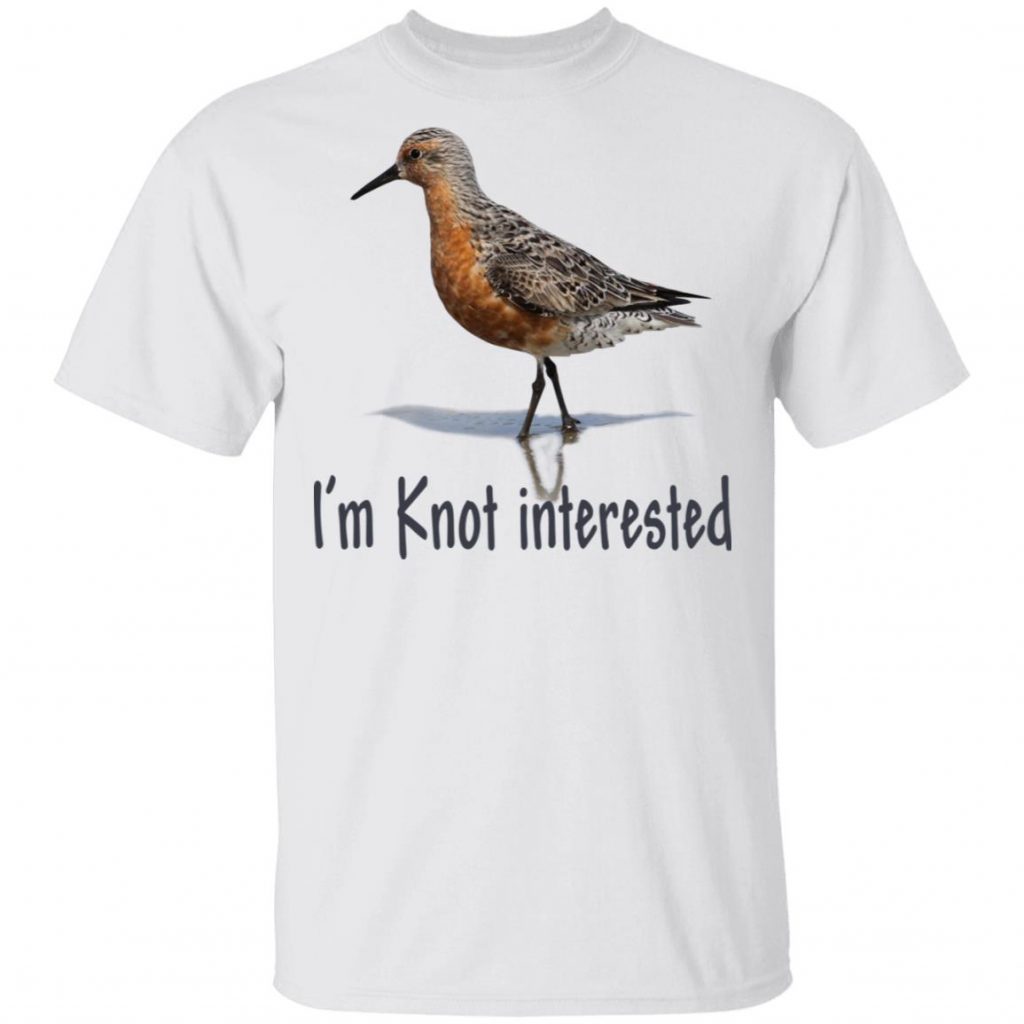 Bird I’m Knot Interested Shirt, Hoodie, Sweatshirt