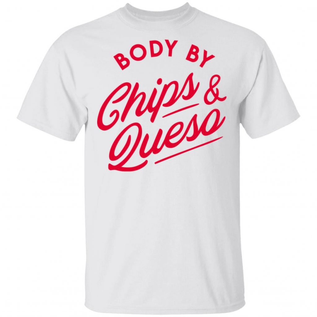 Body by Chips & Queso Shirt, Hoodie, Sweatshirt