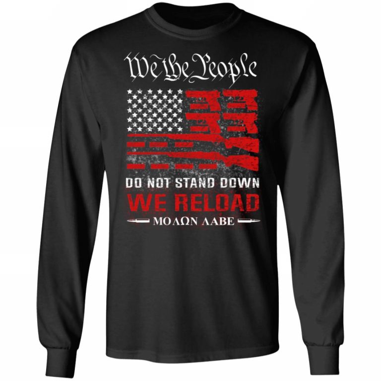 We The People Do Not Stand Down We Reload Moan Aabe T-Shirts | El Real ...