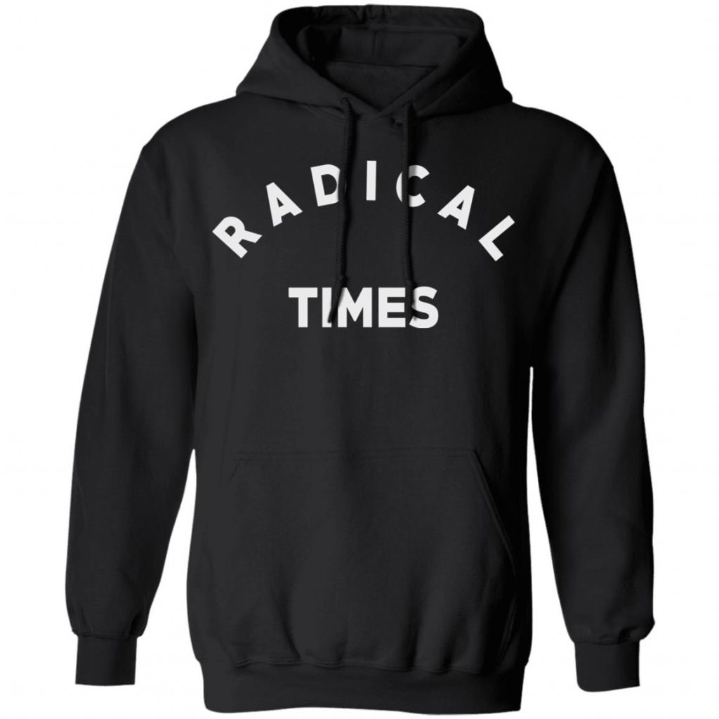Radical Times T-Shirts, Hoodies, Sweatshirts