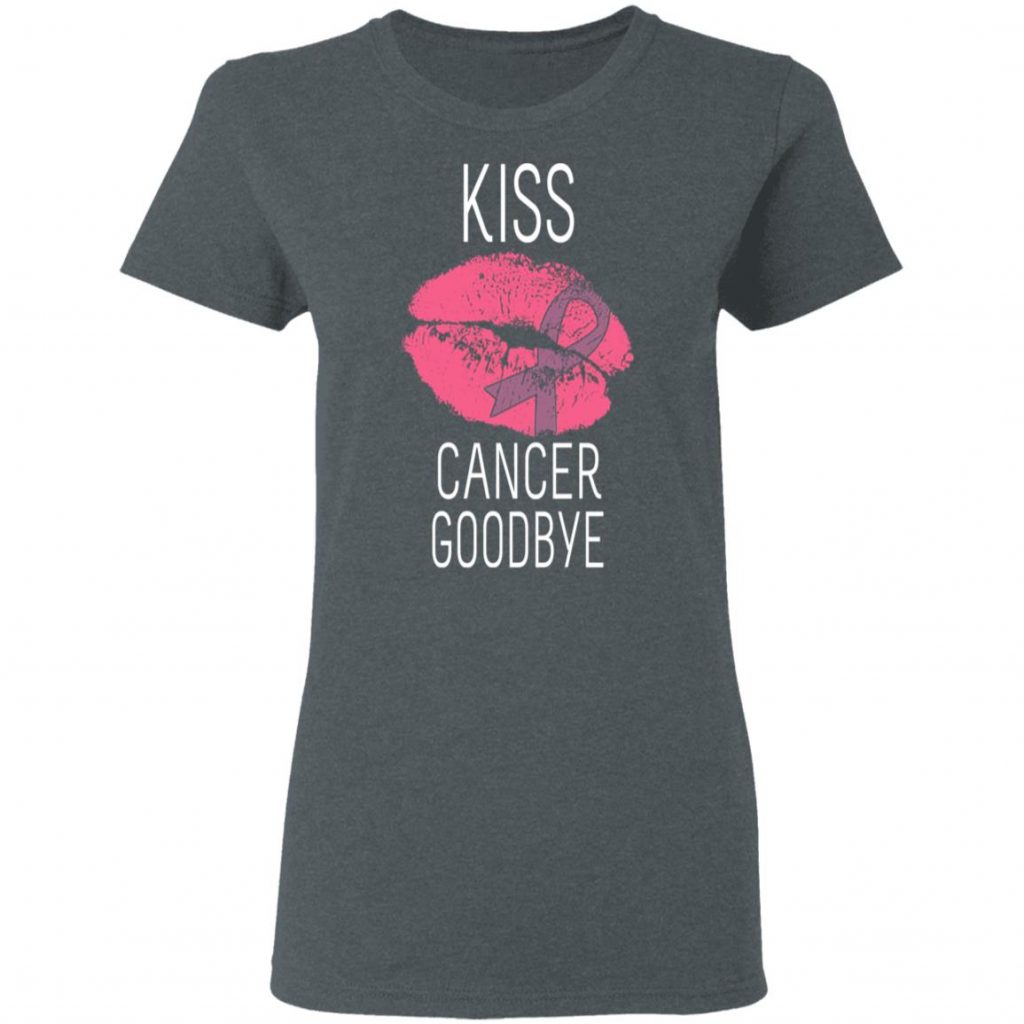Kiss Cancer Goodbye Cancer T-Shirts