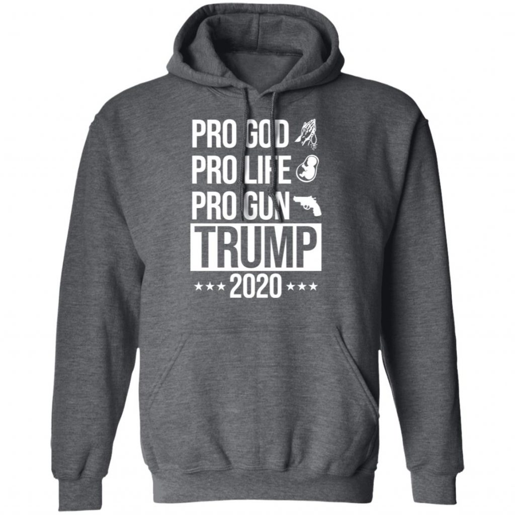 Pro God Pro Life Pro Gun Pro Donald Trump 2020 T-Shirts, Hoodies ...