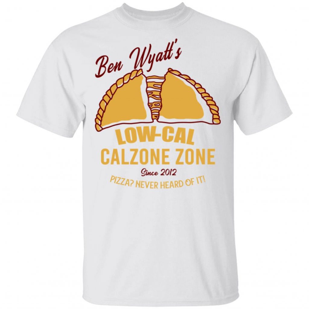 Ben Wyatt’s Low Cal Calzone Zone T-Shirts, Hoodies, Sweatshirt | El ...