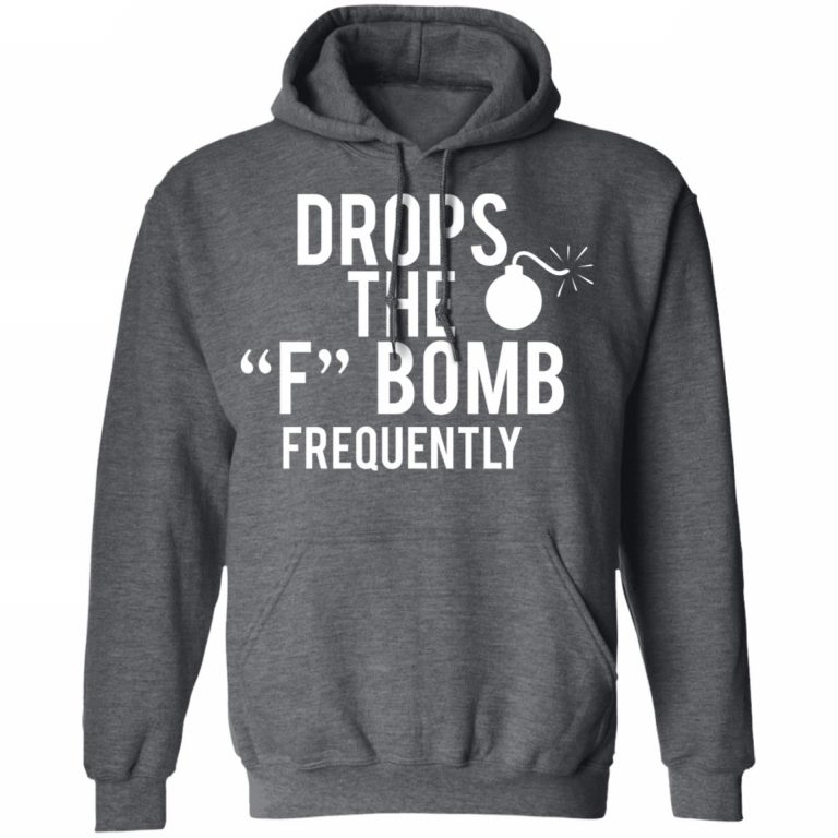 Drops The F Bomb Frequently T-Shirts, Hoodies, Sweater