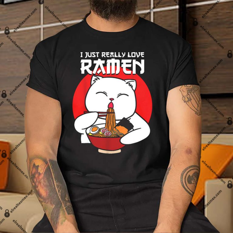 I Just Really Love Ramen Cat Japanese Kitty Noodle Shirt