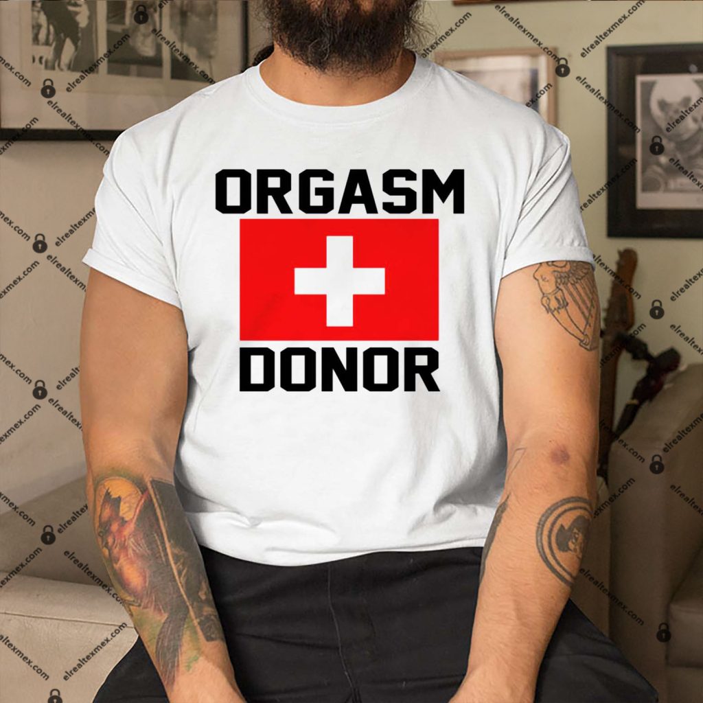 Orgasm Donor Shirt, Hoodie - El Real Tex-Mex Clothing