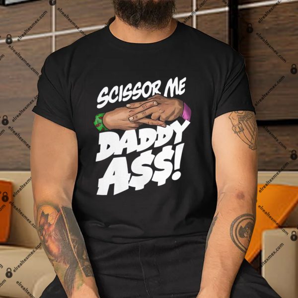 Scissor Me Daddy Ass Shirt, Hoodie, Sweatshirt