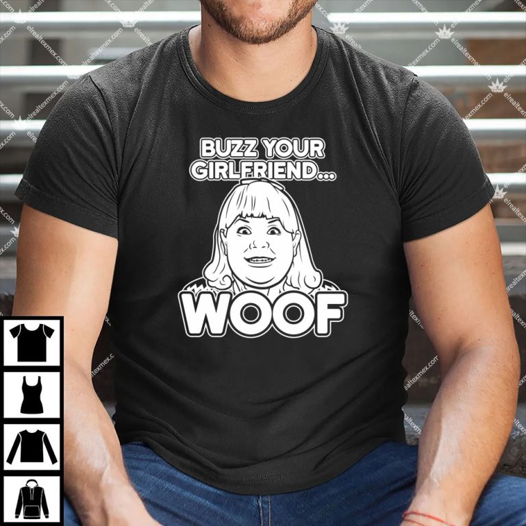 Buzz Your Girlfriend Woof Shirt, Hoodie - El Real Tex-Mex Clothing