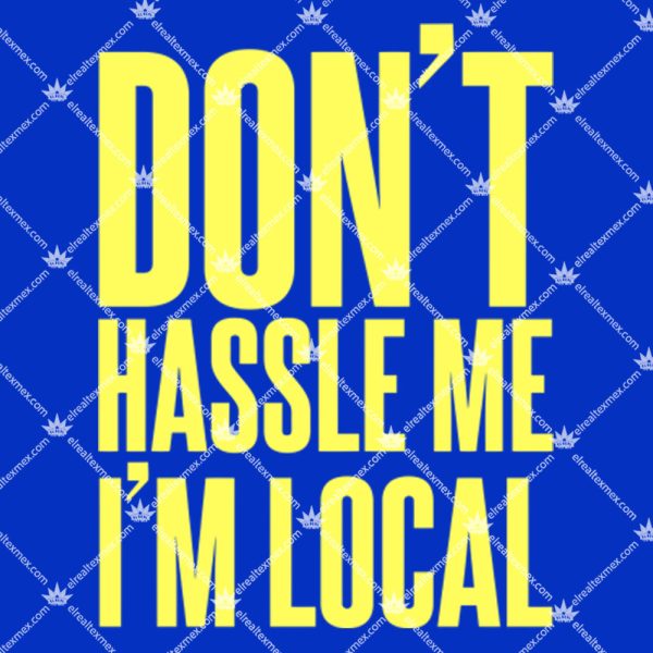 Don't Hassle Me I'm Local Shirt, Hoodie, Sweatshirt