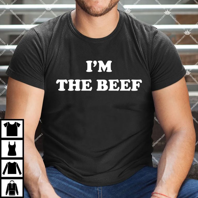 I'm The Beef Shirt, Hoodie, Sweatshirt - El Real Tex-Mex Clothing