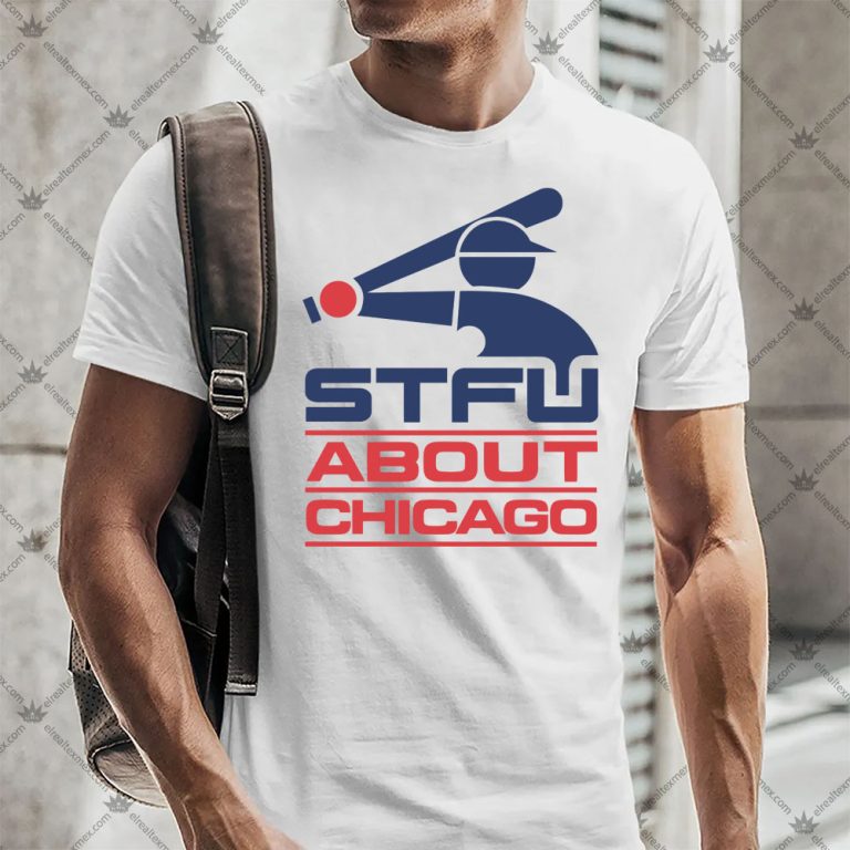STFU About Chicago Southside Shirt, Hoodie, Sweatshirt