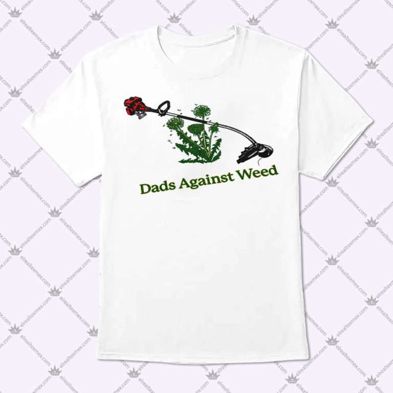 Dads Against Weed Shirt, Hoodie - El Real Tex-Mex Clothing