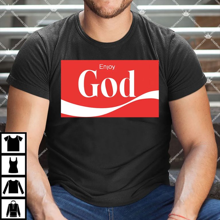 Enjoy God T-Shirts, Hoodies - El Real Tex-Mex Clothing