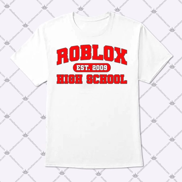 Roblox Highschool Shirt, Hoodie - El Real Tex-Mex Clothing