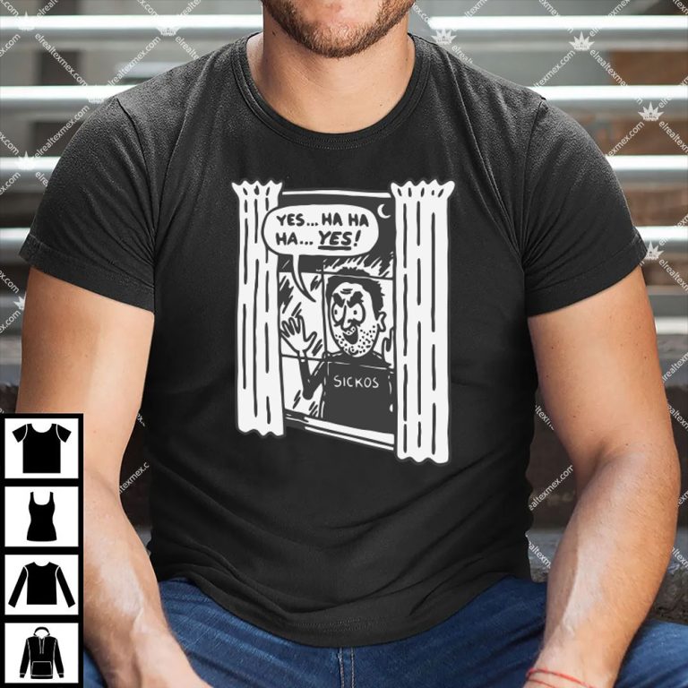 Yes Ha Ha Ha Yes Sickos Cartoon Shirts, Hoodies, Sweatshirts